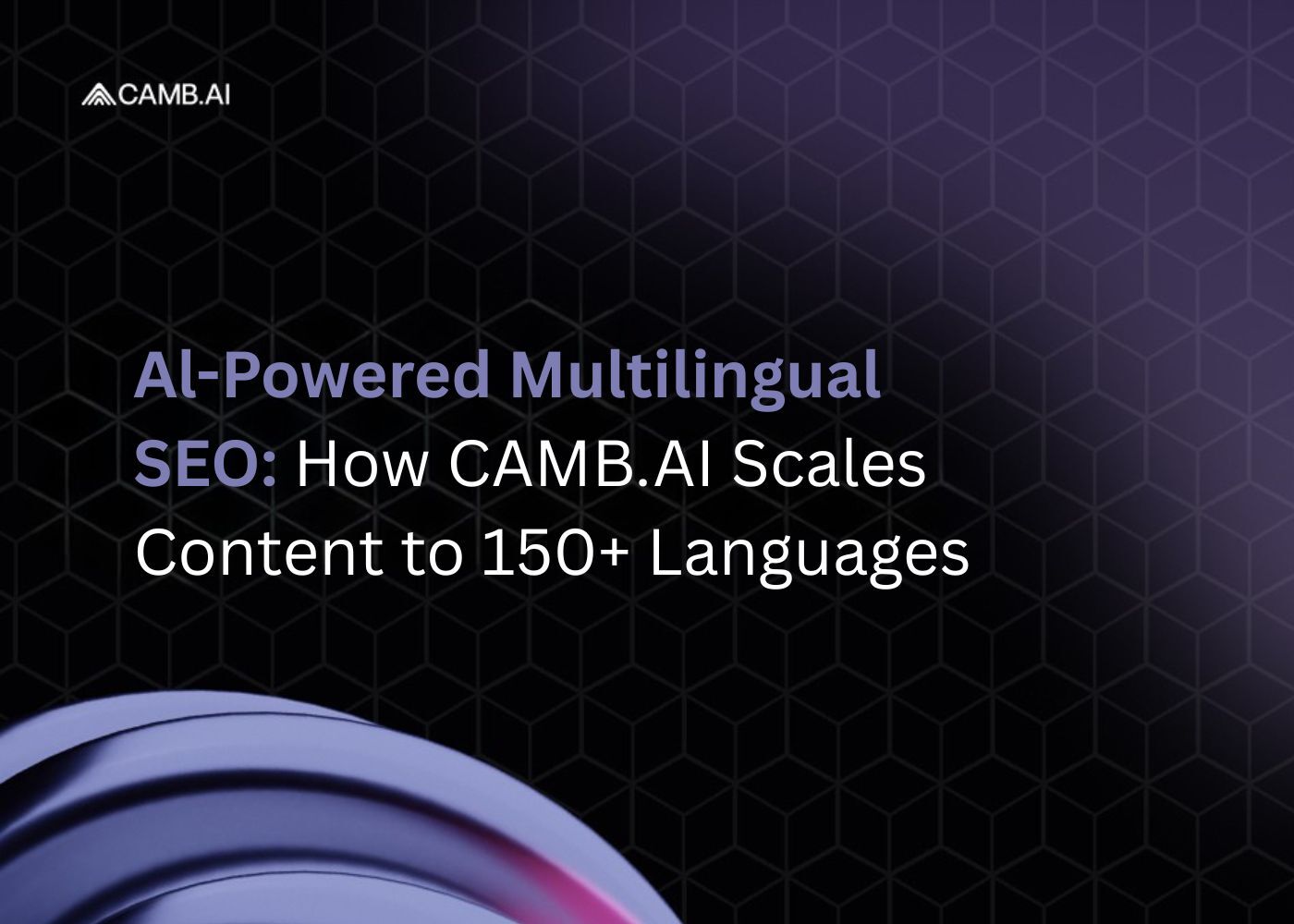 AI Multilingual SEO: Scale Content to 150+ Languages | CAMB.AI
